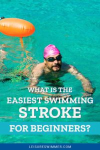 What Is The Easiest Swimming Stroke For Beginners? - Leisure Swimmer