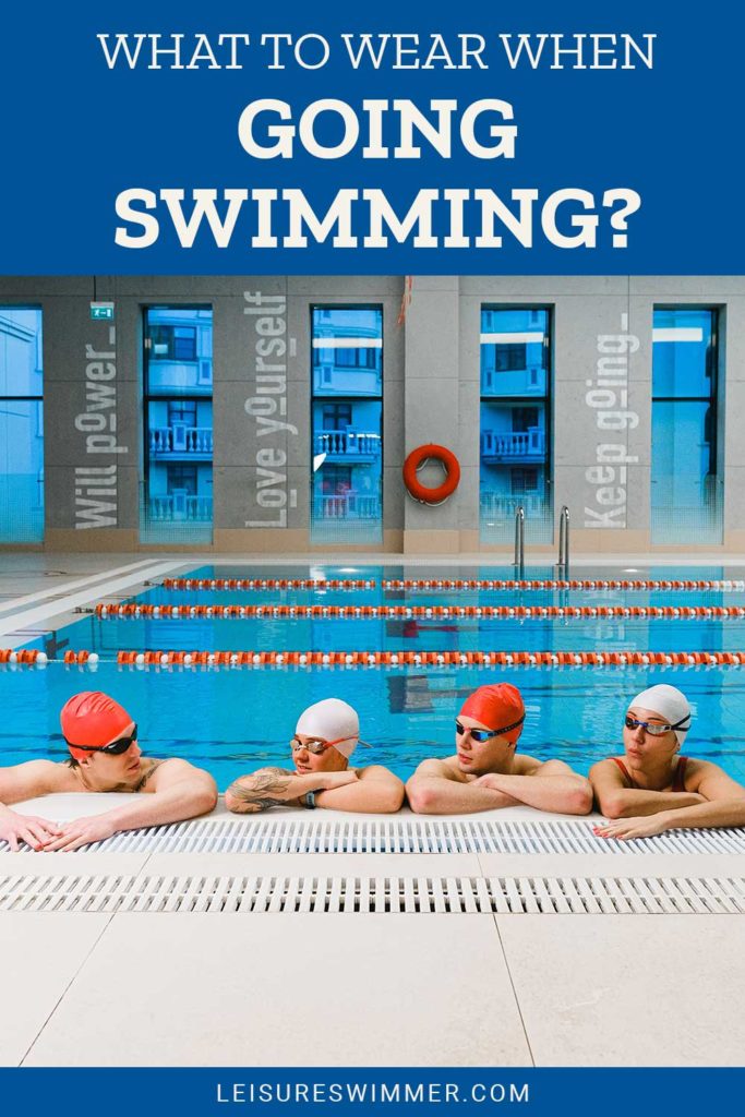 What To Wear When Going Swimming? - Leisure Swimmer