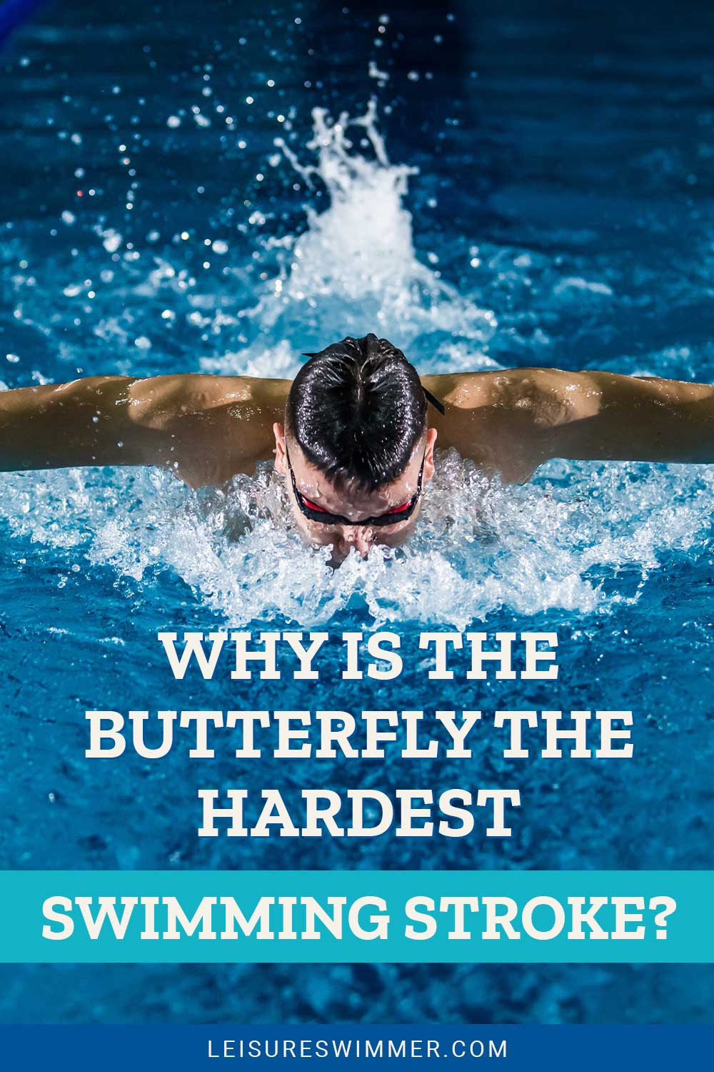 Why Is The Butterfly The Hardest Swimming Stroke? - Leisure Swimmer